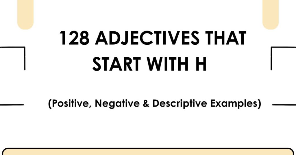 128 Adjectives That Start With H (Positive, Negative & Descriptive ...