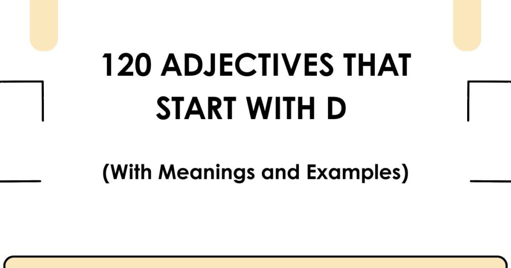 120 Adjectives That Start With D (With Meanings and Examples)