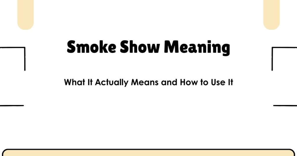 Smoke Show Meaning: What It Actually Means and How to Use It