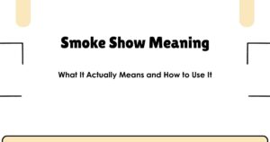 Smoke Show Meaning: What It Actually Means and How to Use It