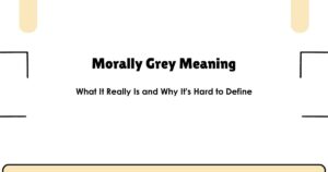 Morally Grey Meaning — What It Really Is and Why It's Hard to Define