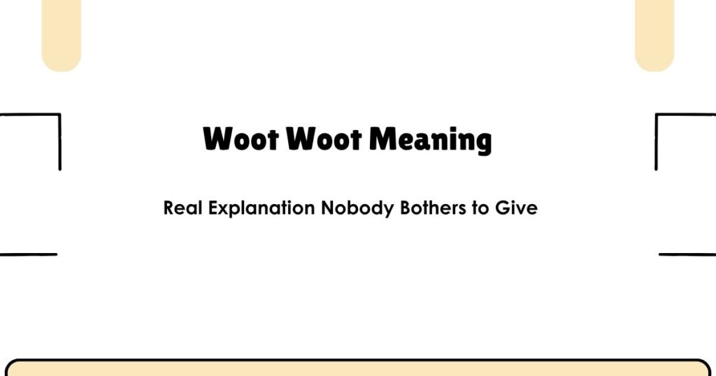 Woot Woot Meaning — Real Explanation Nobody Bothers to Give
