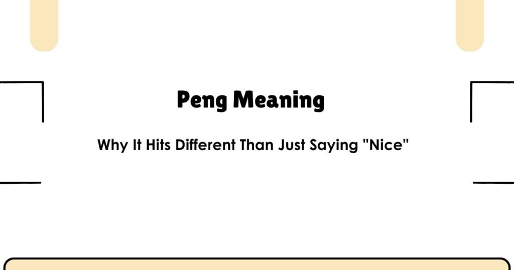 Peng Meaning - Why It Hits Different Than Just Saying "Nice"